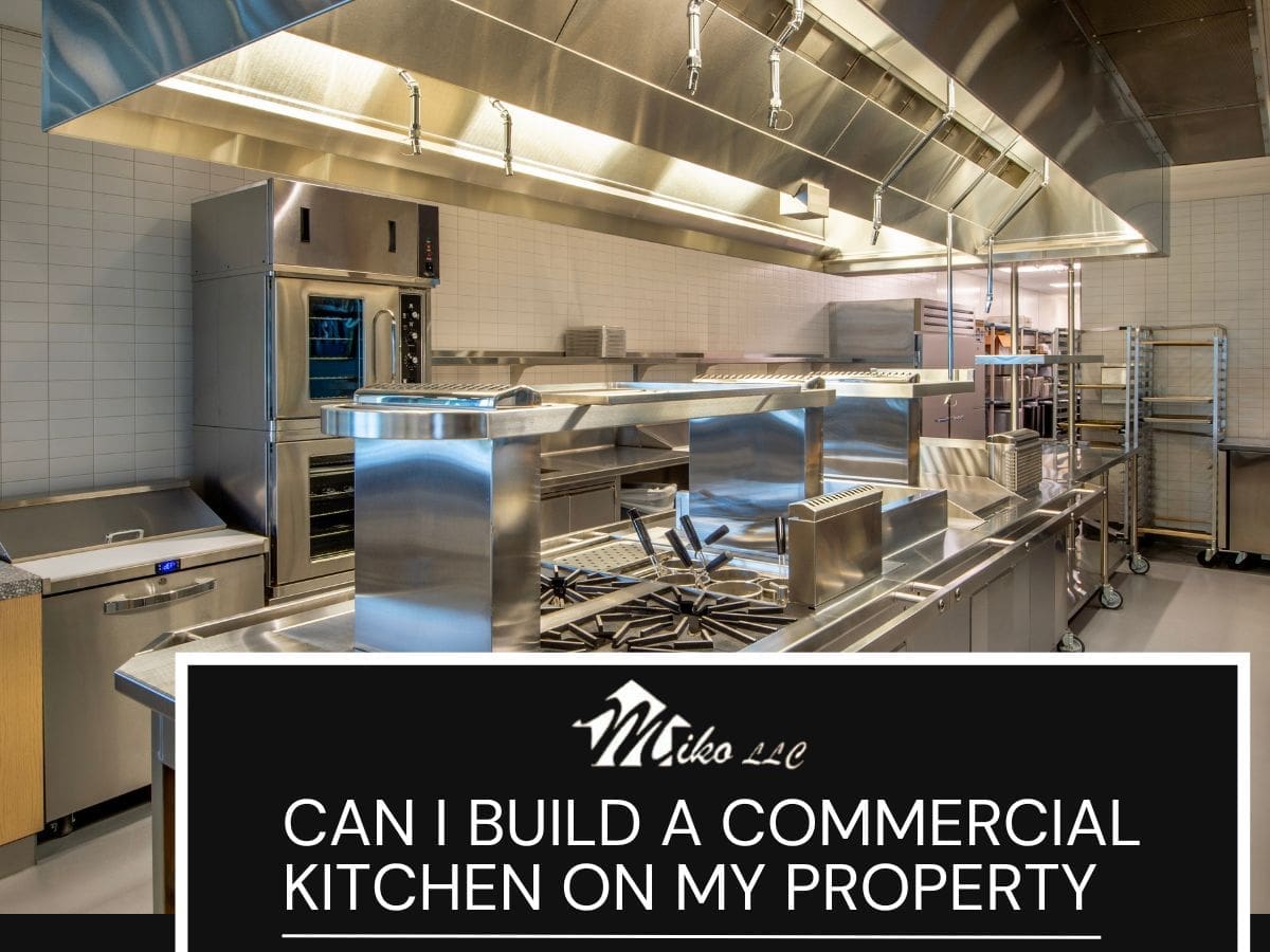 Can I Build a Commercial Kitchen on My Property - Miko LLC